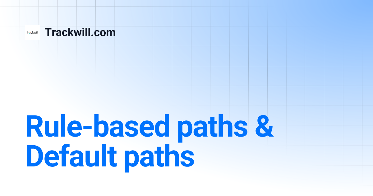 Rule-based paths & Default paths | Trackwill.com